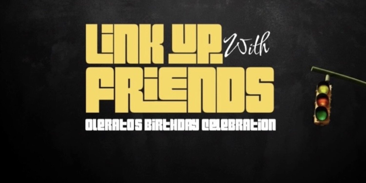 LINK UP WITH FRIENDS (OLERATO’S BIRTHDAY CELEBRATION) at ... | Computicket